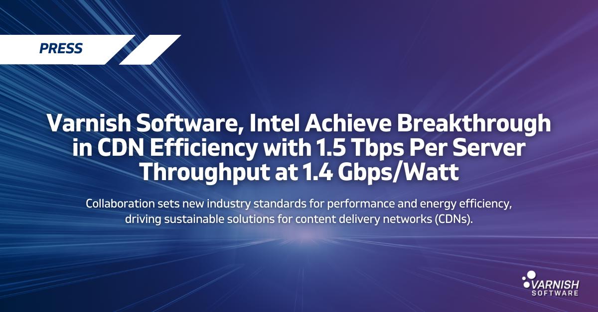 Varnish Software, Intel Achieve Breakthrough in CDN Efficiency with 1.5 Tbps Per Server ...